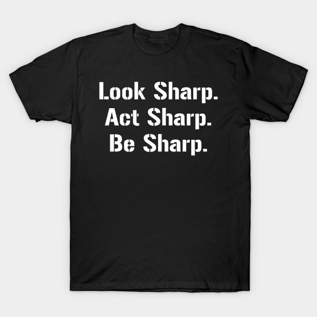 Look Sharp. Act Sharp. Be Sharp. - Southland - T-Shirt | TeePublic